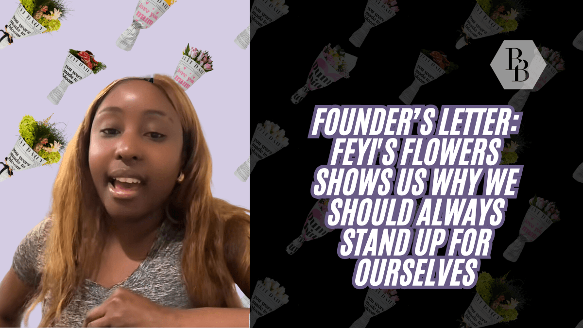 Founder's Letter: feYi's Flowers Shows Us Why We Should Always Stand Up For Ourselves | Black Ballad